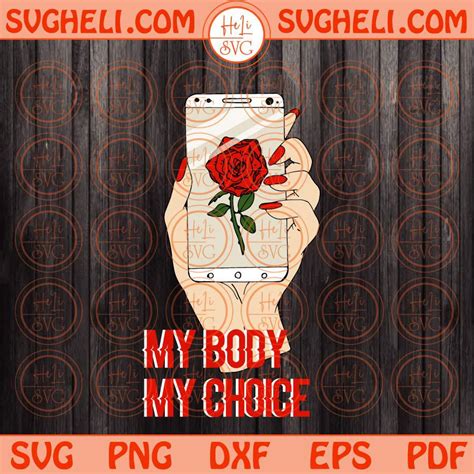 My Body My Choice Svg Feminist Svg Feminism Svg Strong Women Svg