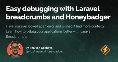 Easy Debugging With Laravel Breadcrumbs And Honeybadger Honeybadger Developer Blog