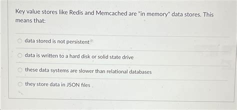 Solved Key Value Stores Like Redis And Memcached Are In Chegg Com