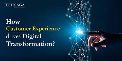 How Customer Experience Drives Digital Transformation