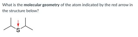 Solved What Is The Molecular Geometry Of The Atom Indicated Chegg