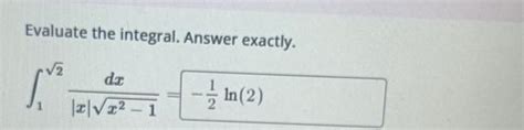 Solved Evaluate The Integral Answer Exactly∫122dxxx2 12