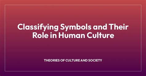 Classifying Symbols And Their Role In Human Culture •