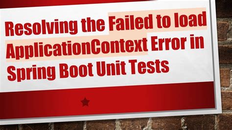 Resolving The Failed To Load Applicationcontext Error In Spring Boot Unit Tests Youtube