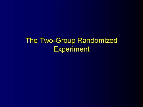 The Two Group Randomized Experiment