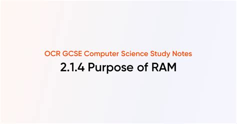 214 Purpose Of Ram Ocr Gcse Computer Science Notes Tutorchase