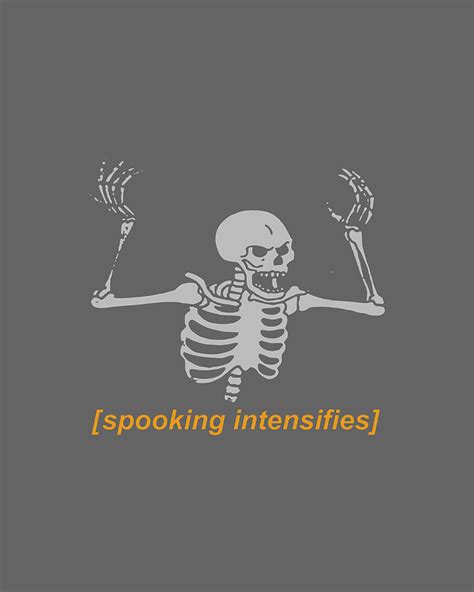 Spooking Intensifies Spooky Scary Skeleton Meme Digital Art By Helenp