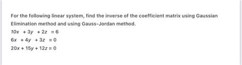 Solved For The Following Linear System Find The Inverse Of Chegg