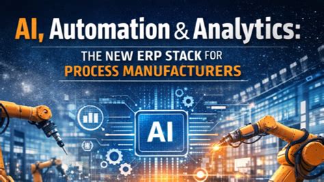 Ai Automation And Analytics The New Erp Stack For Process Manufacturers