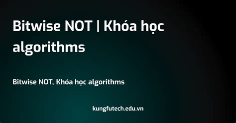 Bitwise Not Khóa Học Algorithms