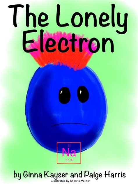 Amazon Com The Lonely Electron A Story About Atoms Electrons And Making Friends EBook
