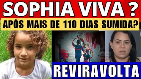 CASO SOPHIA ANA SOPHIA ESTÁ VIVA após mais de 110 dias do seu sumiço