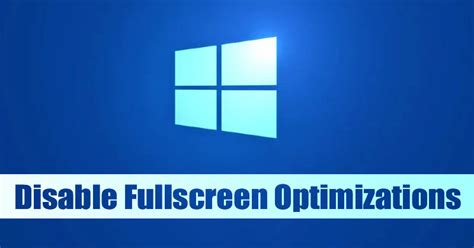 How To Disable Fullscreen Optimizations For Apps In Windows