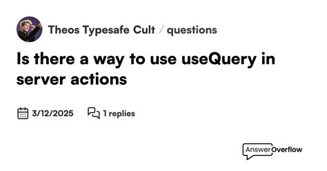 Is There A Way To Use Usequery In Server Actions Theos Typesafe Cult