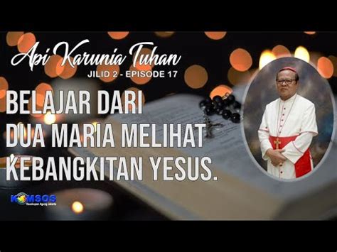 API KARUNIA TUHAN JILID 2 EP 17 BELAJAR DARI DUA MARIA MELIHAT