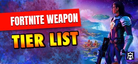 Fortnite Weapon Tier List 2023 Best Guns Chapter 4 Season 1