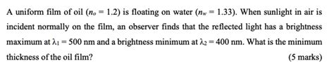 Solved A Uniform Film Of Oil No 12 Is Floating On Water