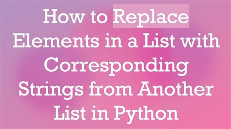How To Replace Elements In A List With Corresponding Strings From Another List In Python Youtube