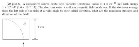 [answered] 20 Pts 6 A Radioactive Source Emits Beta Particles Electrons