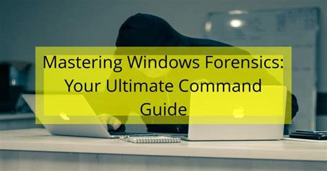 Mastering Windows Forensics Your Ultimate Command Guide Undercode Undercode Testing