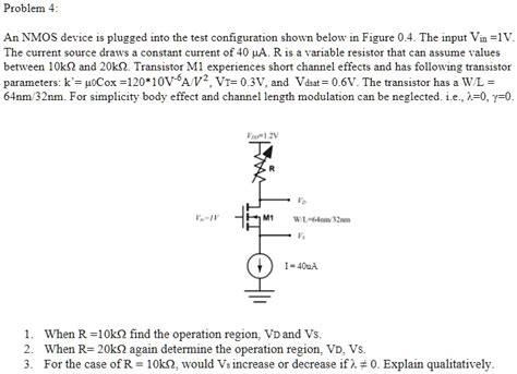 SOLVED Problem 4 An NMOS Device Is Plugged Into The Test Configuration Shown Below In Figure 0