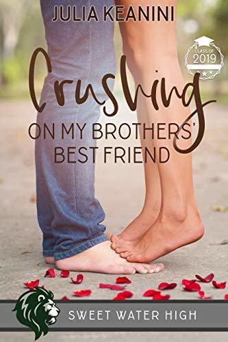 Crushing On My Brothers Best Friend By Julia Keanini Goodreads