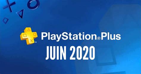 PlayStation Plus Sony Offre Du Lourd Pour Le Mois De Juin 2020