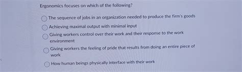 Solved Ergonomics Focuses On Which Of The Following The Chegg
