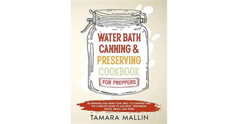 Water Bath Canning And Preserving Cookbook For Preppers Be Prepared And