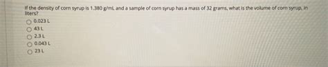 Solved If The Density Of Corn Syrup Is 1 380 G ML And A Chegg Com