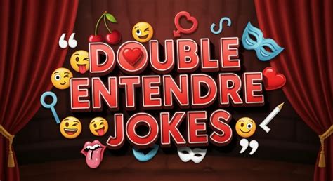 250 Double Entendre Jokes Thatll Make You Giggle Twice