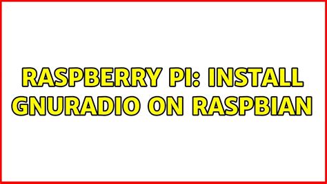 Raspberry Pi Install Gnuradio On Raspbian Youtube