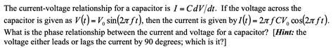 Solved The Current Voltage Relationship For A Capacitor Is Chegg Com