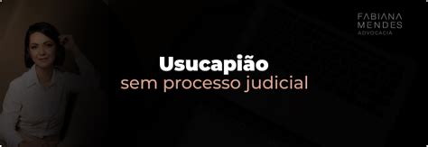 Usucapião Sem Processo Judicial Jusbrasil