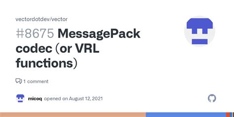 Messagepack Codec Or Vrl Functions · Issue 8675 · Vectordotdev