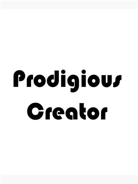 Prodigious Creator Poster For Sale By Moreissuesthan Redbubble