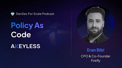 DevSec For Scale Podcast Ep 6 Policy As Code Akeyless