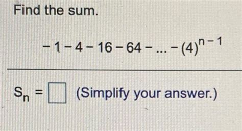 solved find the sum 1 4 16 64 4 1 sn
