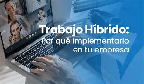 ¿por Qué Implementar El Trabajo Híbrido En Tu Empresa