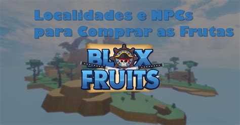 Todas As Localidades E NPCs Para Comprar As Frutas Em Blox Fruits