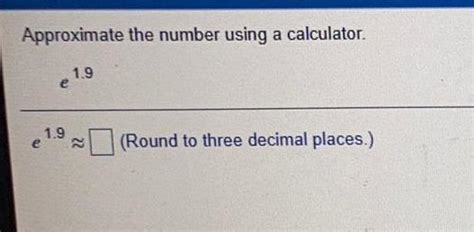 [answered] Approximate The Number Using A Calculator 1 9 E 1 9 Round Kunduz