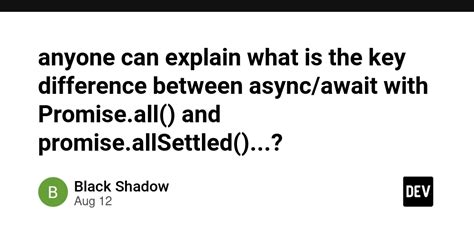 anyone can explain what is the key difference between async await with