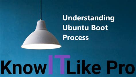 Understanding The Ubuntu Boot Process Know It Like Pro