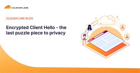 Encrypted Client Hello The Last Puzzle Piece To Privacy