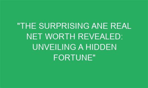 The Surprising Ane Real Net Worth Revealed Unveiling A Hidden Fortune