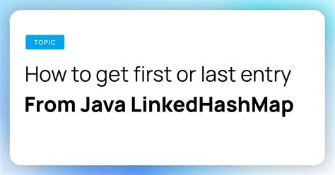 How To Get First Or Last Entry From Java Linkedhashmap