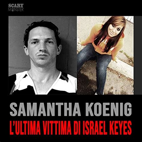 Samantha Koenig Lultima Vittima Di Israel Keyes Scary Monster