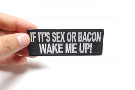 If Its Sex Or Bacon Wake Me Up Patch Funny Saying Patches By Ivamis