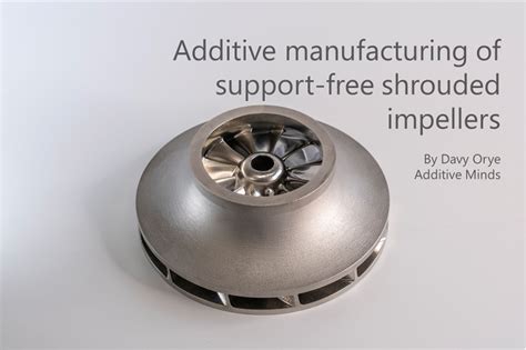 Unsupported Metal D Printing Technology Enables Closed Impeller Manufacturing Knowledge
