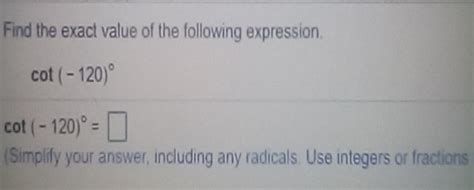 Solved Find The Exact Value Of The Following Expression Cot